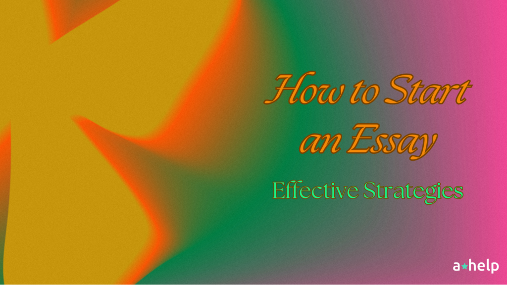 How to Start an Essay: Effective Strategies for Writing an Essay