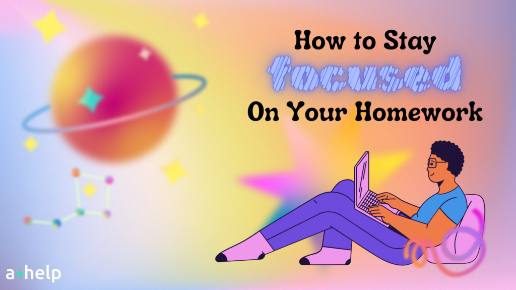How To Focus On Homework: Staying Focused & Concentrated At School